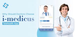 Why Should Doctors Choose i-medicus Telehealth App?